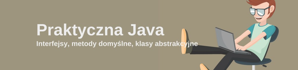 #Praktyczna Java. Interfejsy, metody domyślne i klasy abstrakcyjne - Kobiety do kodu